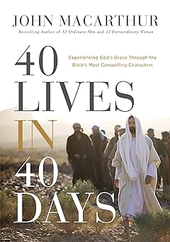 40 Lives in 40 Days: Experiencing God’s Grace Through the Bible’s Most ...