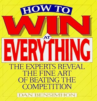 How to Win at Everything: Bensimhon, Dan: 9780553374612: Amazon.com: Books