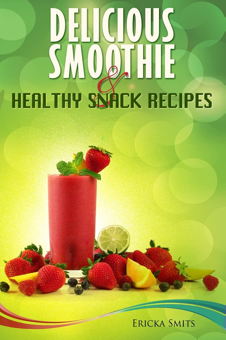 Amazon.com: Delicious Smoothie & Healthy Snack Recipes: 9781490998428 ...