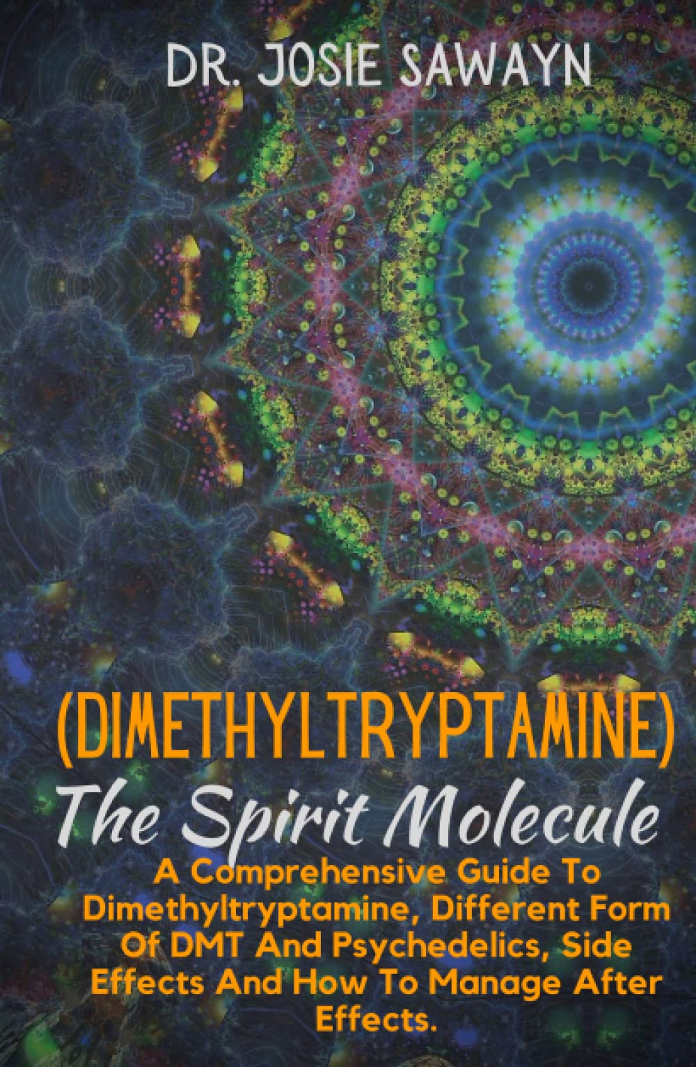 Buy Dimethyltryptamine The Spirit Molecule: A Comprehensive Guide To ...