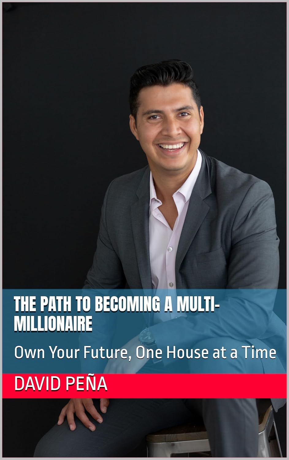 The Path To Becoming A Multi-Millionaire: Own Your Future, One House at ...