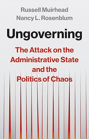 Ungoverning: The Attack on the Administrative State and the Politics of ...