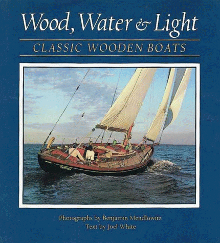 Wood, Water & Light: Classic Wooden Boats: Mendlowitz, Benjamin, White ...