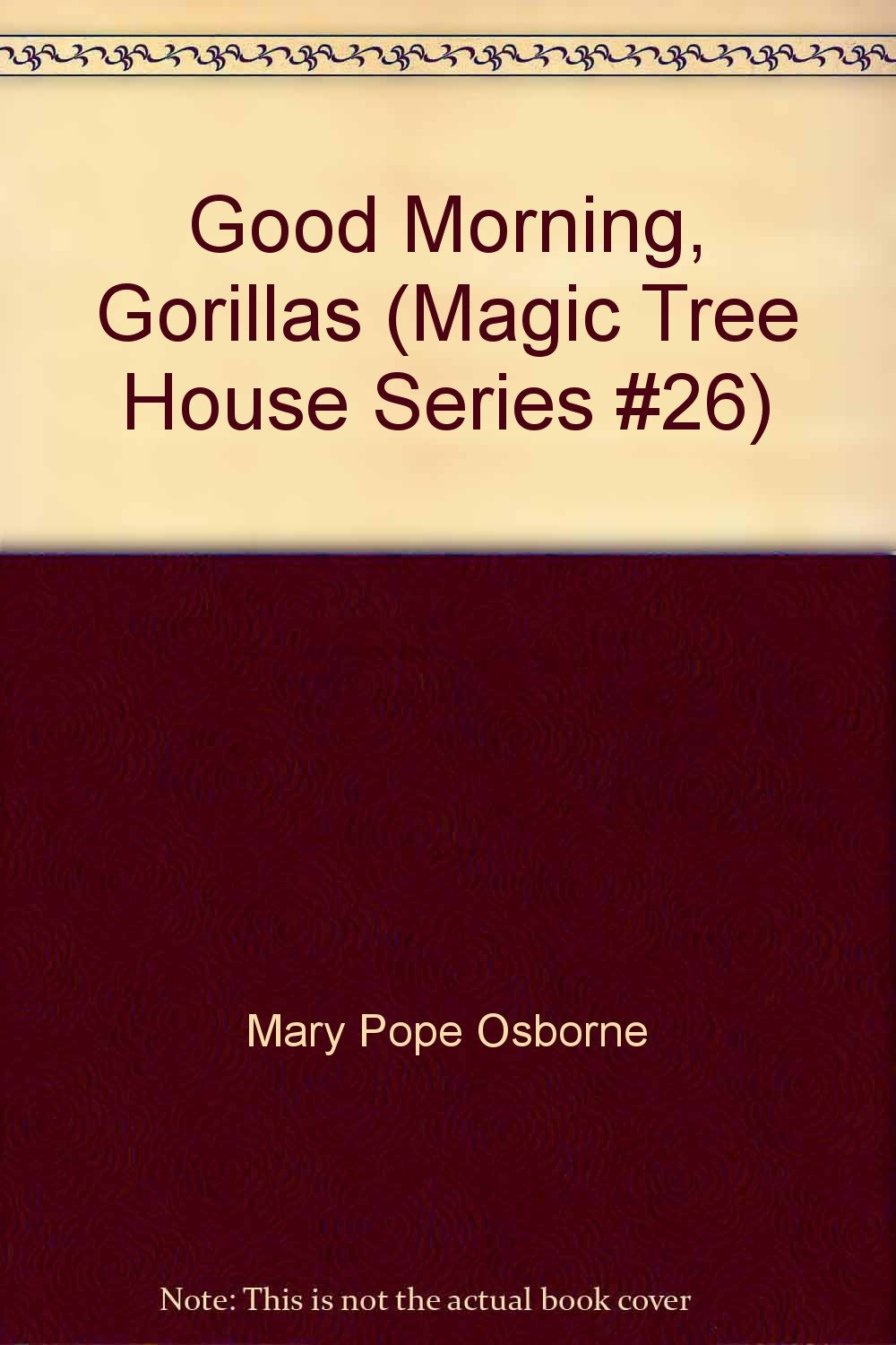 Good Morning, Gorillas (Magic Tree House Series #26): unknown author ...