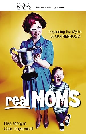 Real Moms: Morgan, Elisa, Kuykendall, Carol: 9780310247036: Amazon.com ...