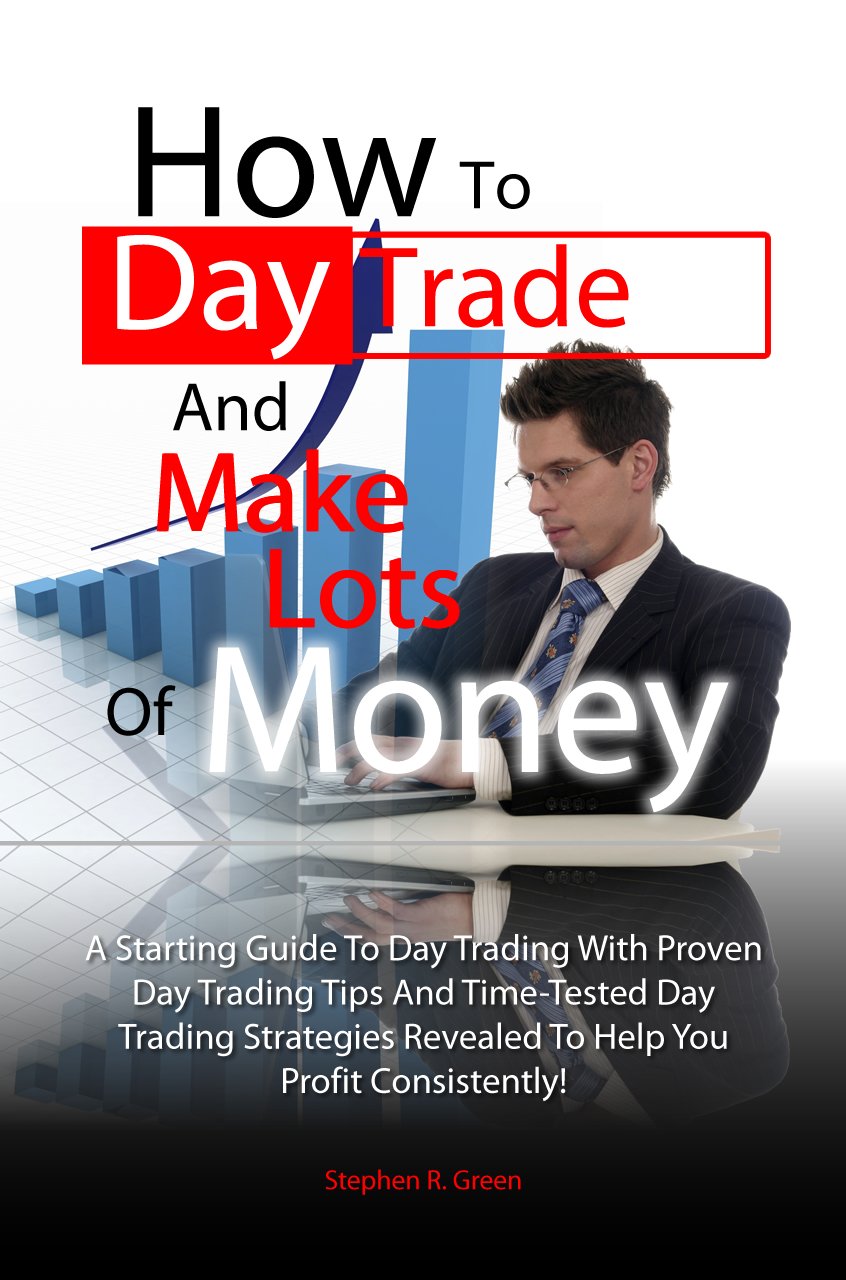 Amazon.com: How To Day Trade And Make Lots Of Money: A Starting Guide ...