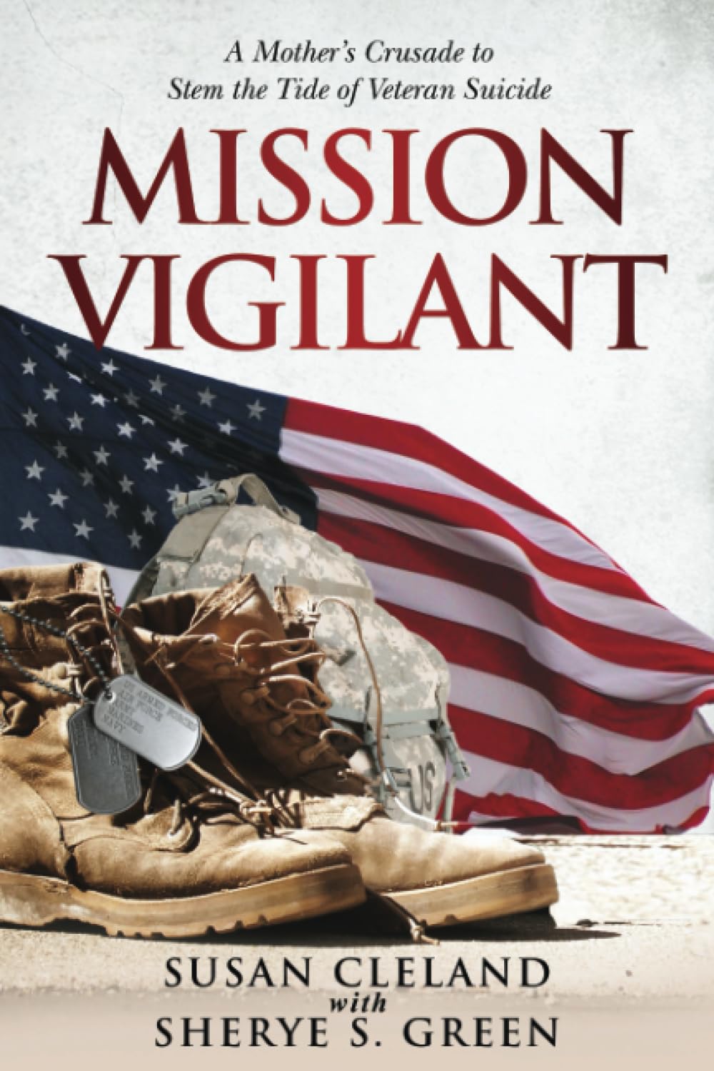 Mission Vigilant: A Mother's Crusade to Stem the Tide of Veteran Suicide: Cleland, Susan, Green ...