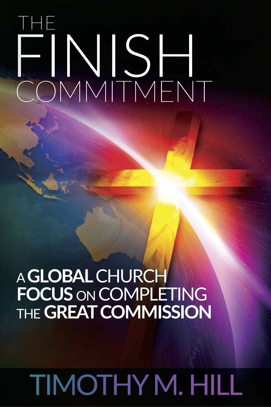 The Finish Commitment: A global church focus on completing the Great ...