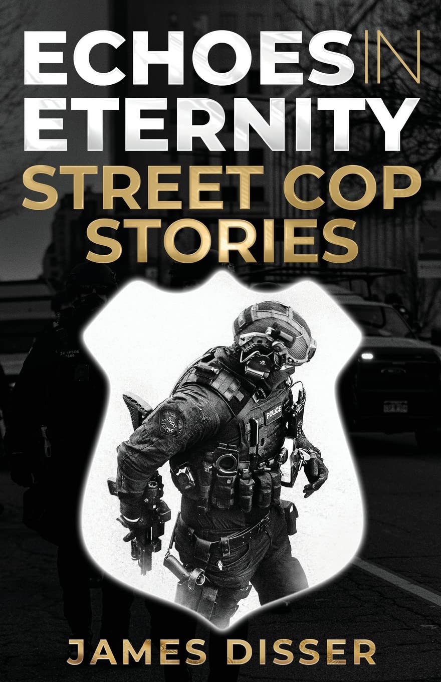 Echoes in Eternity: Street Cop Stories: Disser, James: 9781662936647 ...