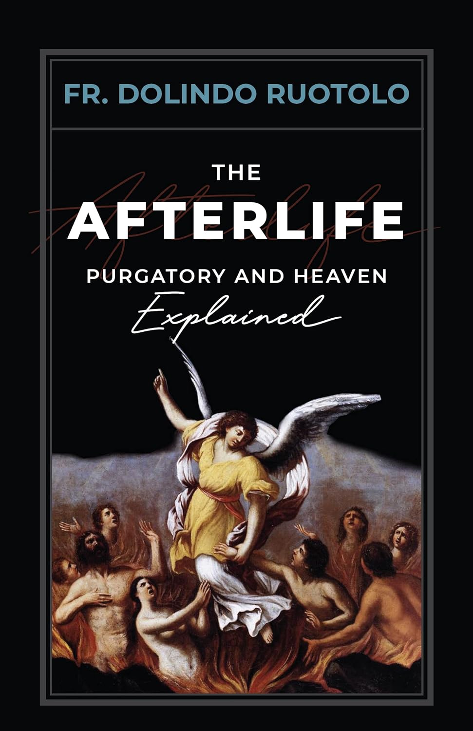 The Afterlife: Purgatory and Heaven Explained : Ruotolo, Fr Dolindo ...