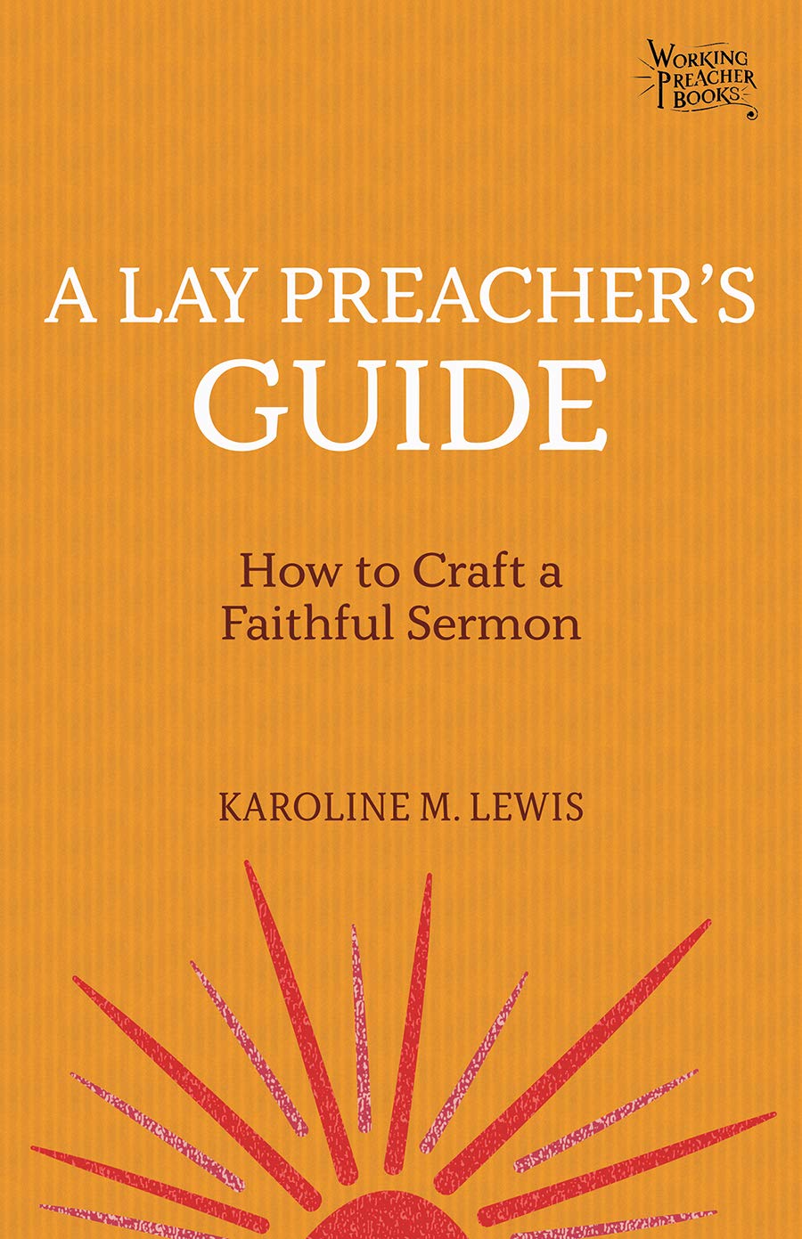 A Lay Preacher's Guide: How to Craft a Faithful Sermon (Working ...