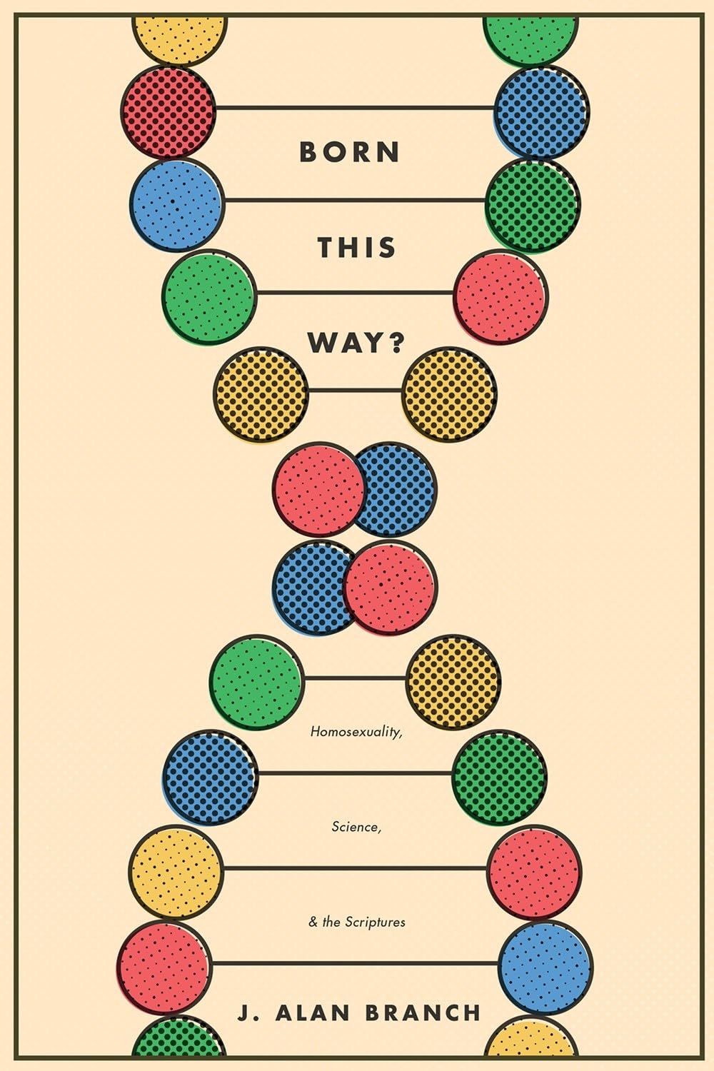 Born This Way?: Homosexuality, Science, and the Scriptures: Amazon.co ...