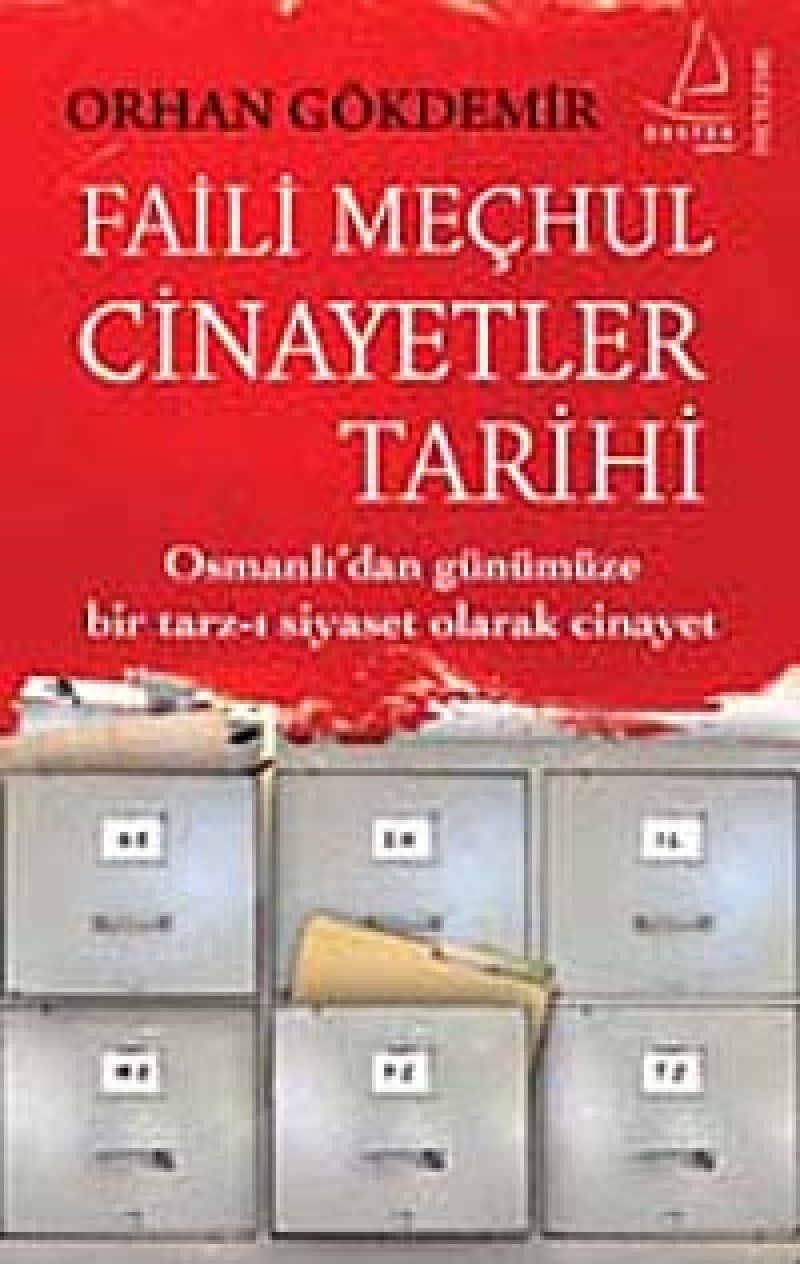 FAİLİ MEÇHUL CİNAYETLER TARİHİ: Osmanlı'dan Günümüze Bir Tarz-ı Siyaset ...