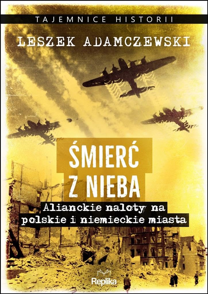 Amazon.com: Smierc z nieba. Alianckie naloty na polskie i niemieckie ...