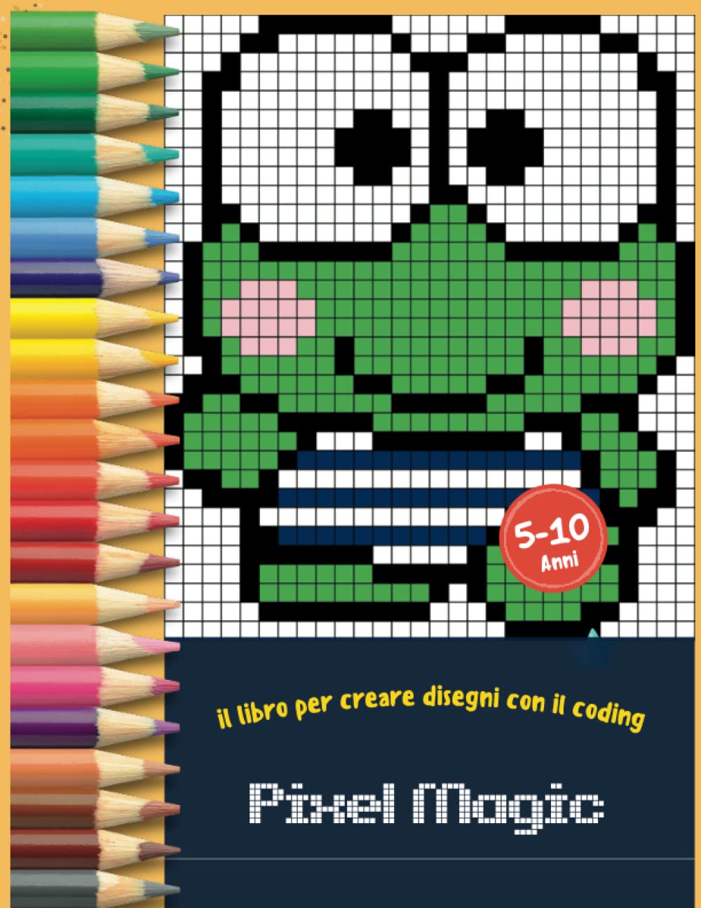 Pixel Magic: il libro per creare disegni con il coding: Studio SiPi ...