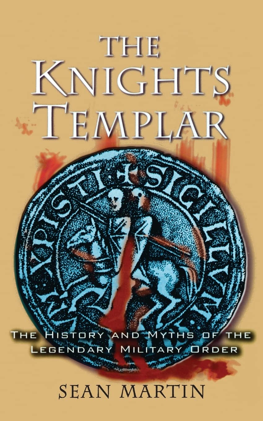 The Knights Templar: The History and Myths of the Legendary Military ...