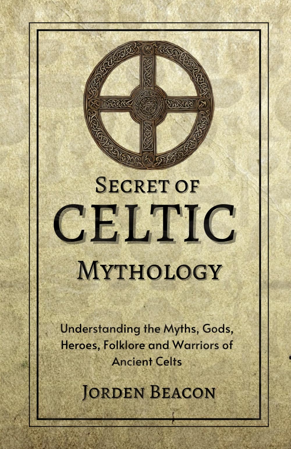 Secrets of Celtic Mythology: Understanding the Myths, Gods, Heroes ...