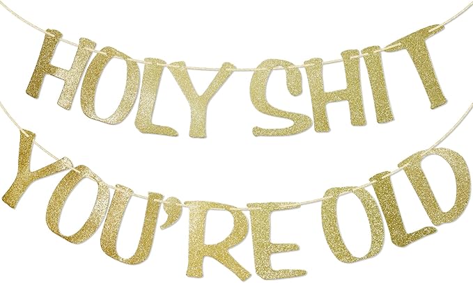 Amazon.com: Holy Shit You're Old Banner Gold Glitter for 30th 40th 50h 60th 70th 80th 90th Funny ...