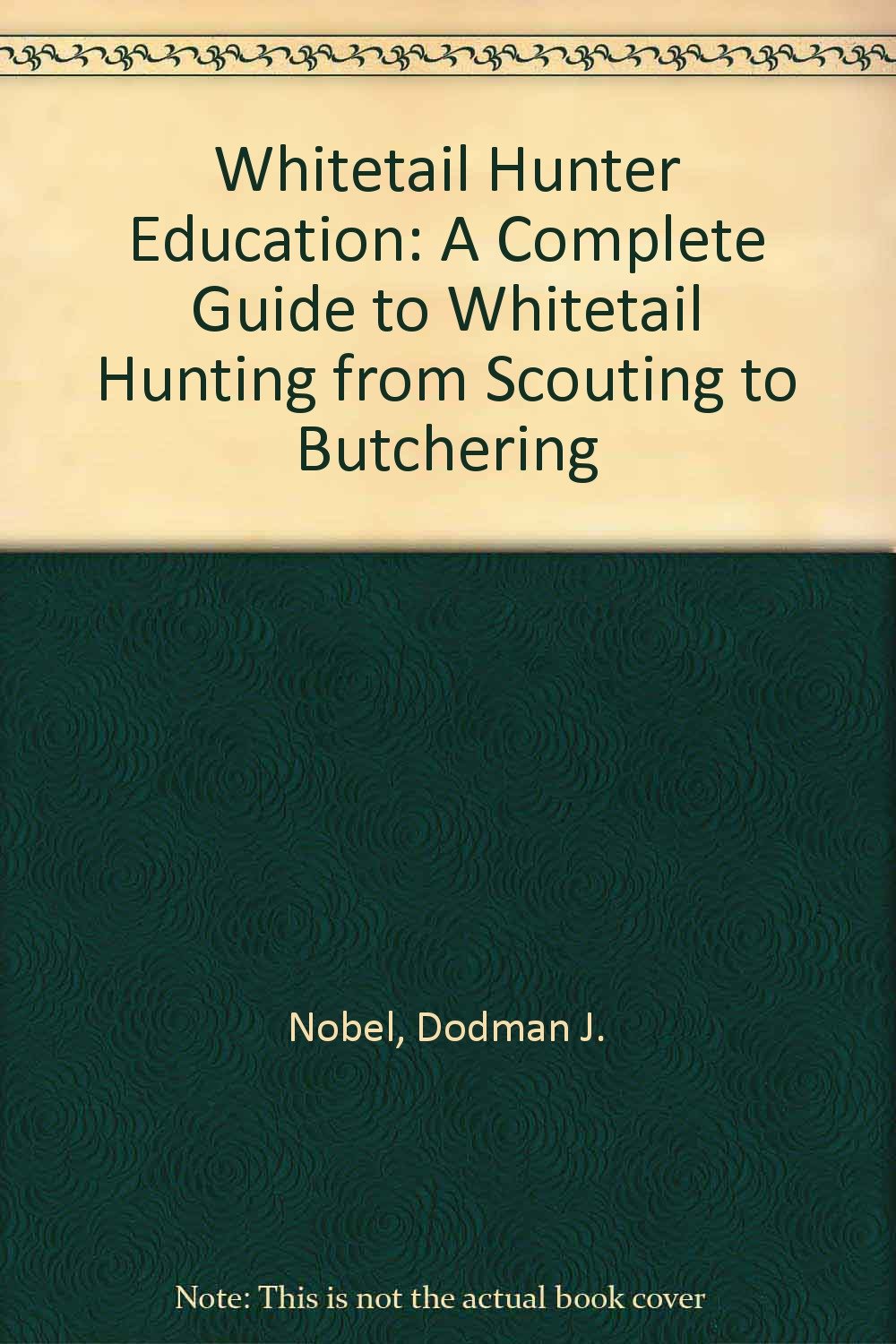Whitetail Hunter Education: A Complete Guide to Whitetail Hunting from ...