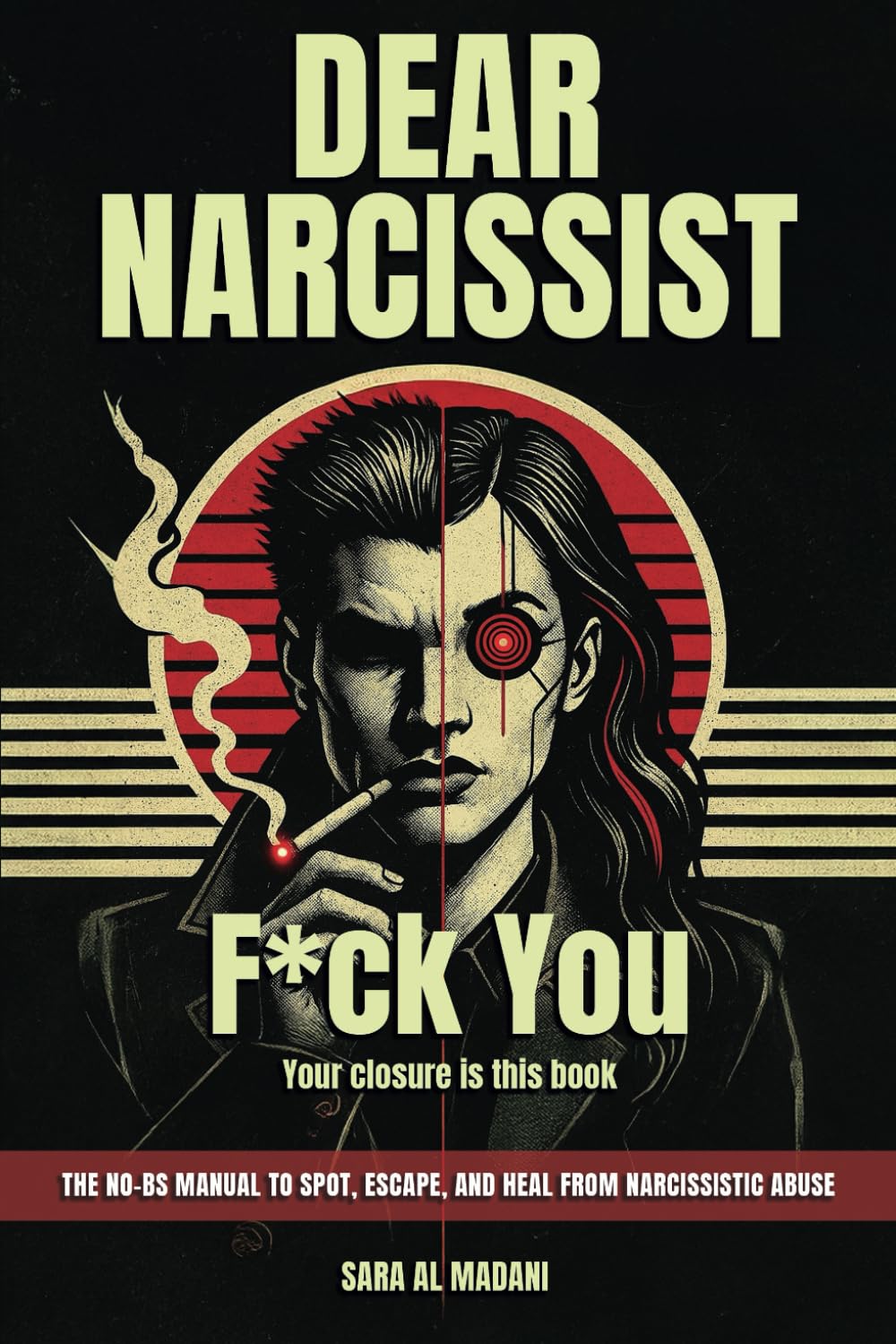 Dear Narcissist: F*ck You: (Your Closure Is This Book The No-BS Manual ...