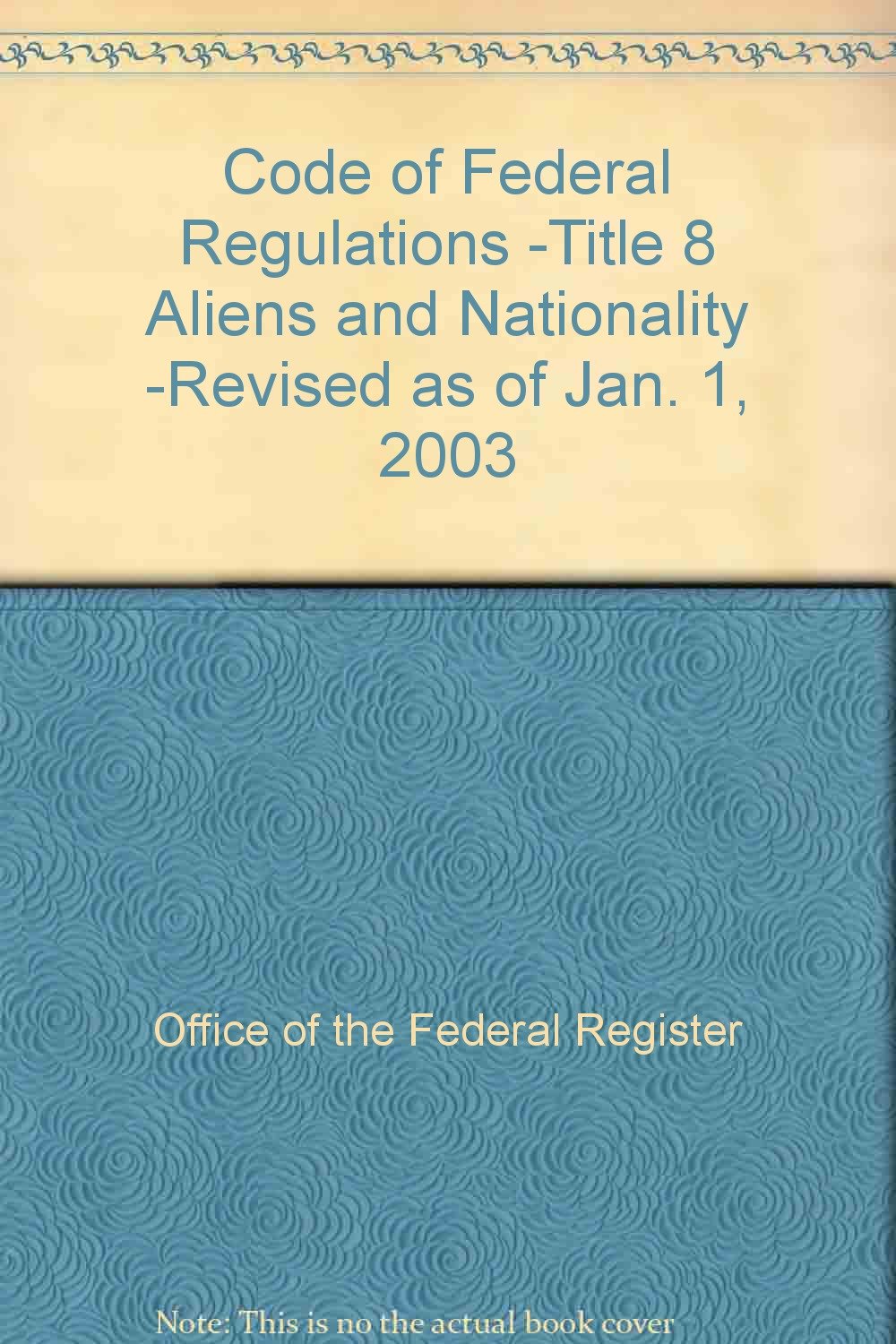 Code of Federal Regulations -Title 8 Aliens and Nationality -Revised as ...