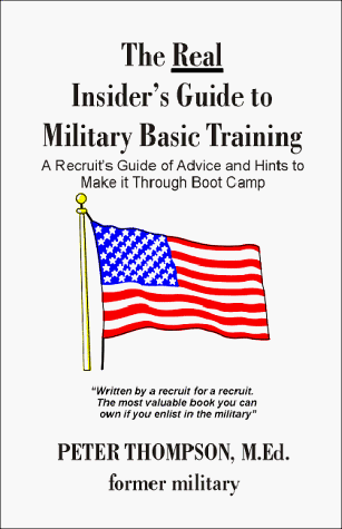 The Real Insider's Guide to Military Basic Training: A Recruit's Guide ...