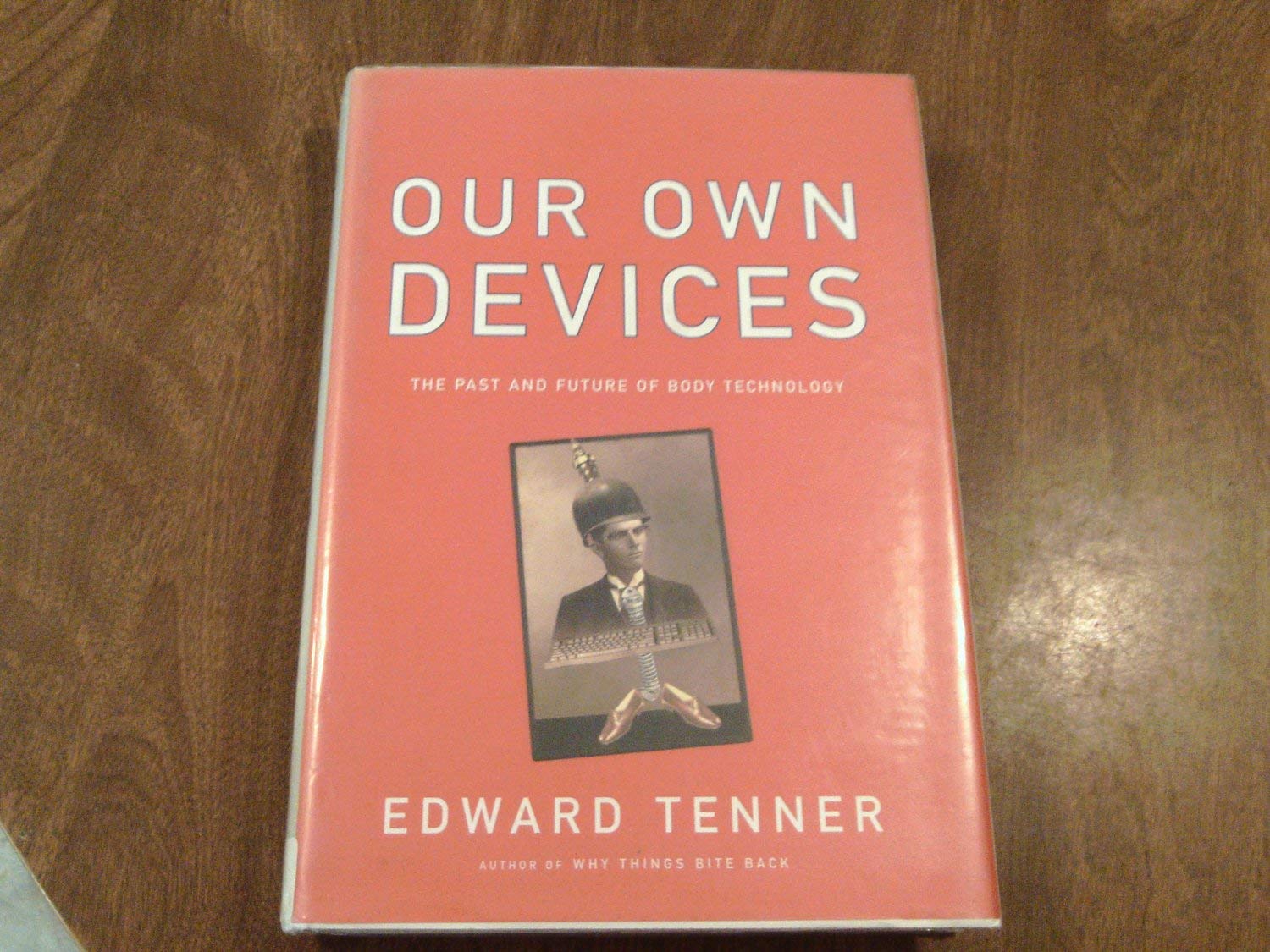Our Own Devices: The Past and Future of Body Technology: Tenner, Edward ...