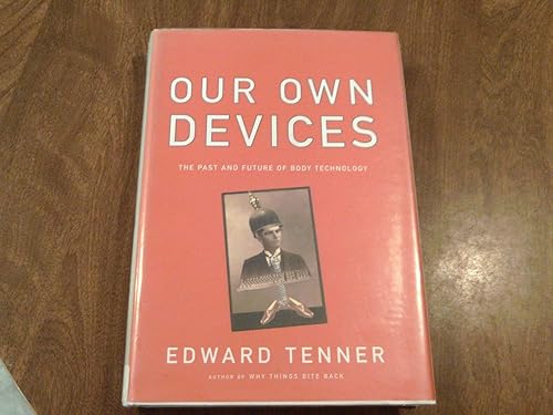 Our Own Devices: The Past and Future of Body Technology: Tenner, Edward ...