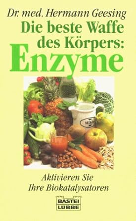 Die beste Waffe des Körpers - Enzyme (Ratgeber. Bastei Lübbe ...