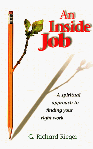 An Inside Job: A Spiritual Approach to Finding Your Right Work: Rieger ...