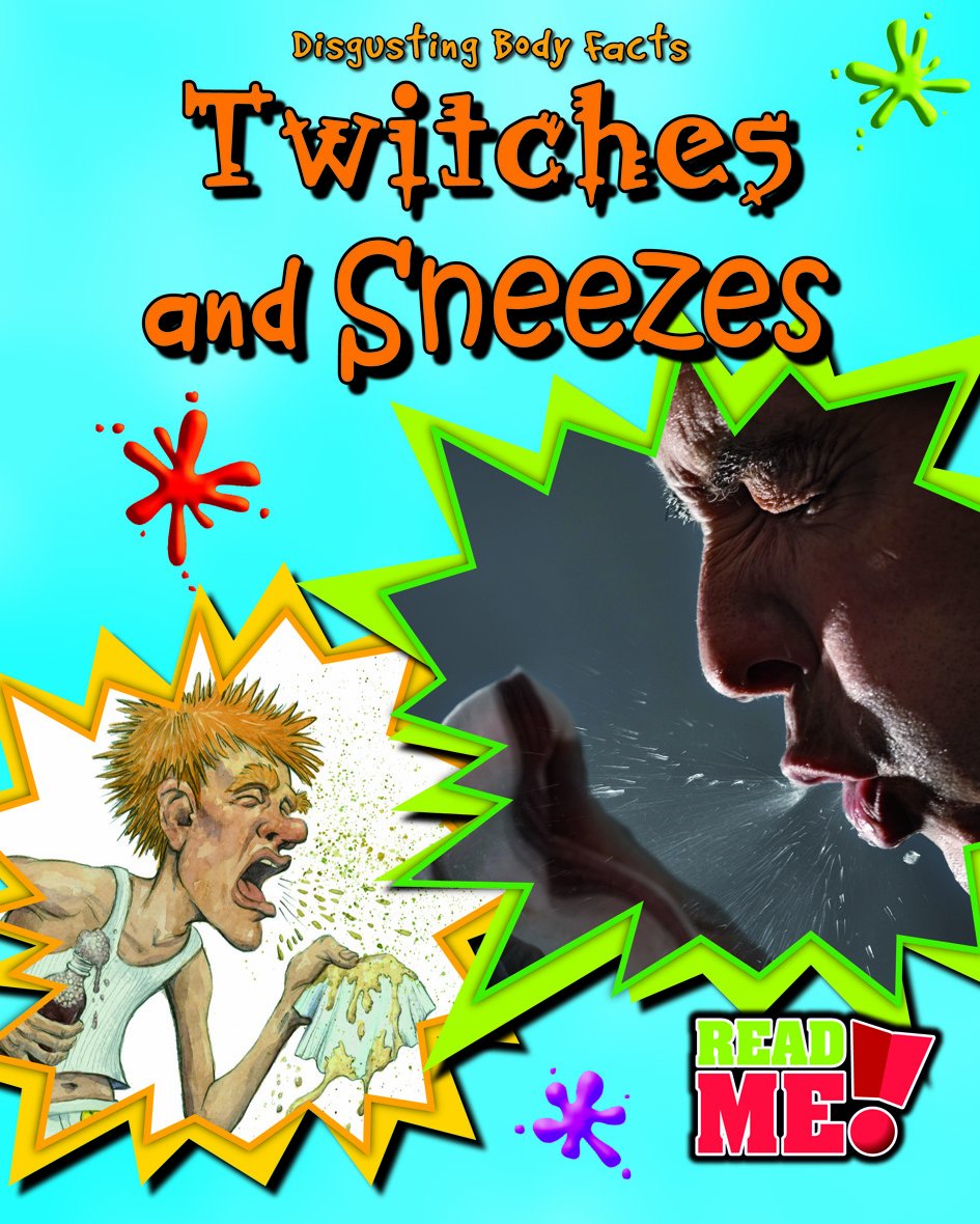 Twitches and Sneezes (Read Me!: Disgusting Body Facts): 9781406213041 ...