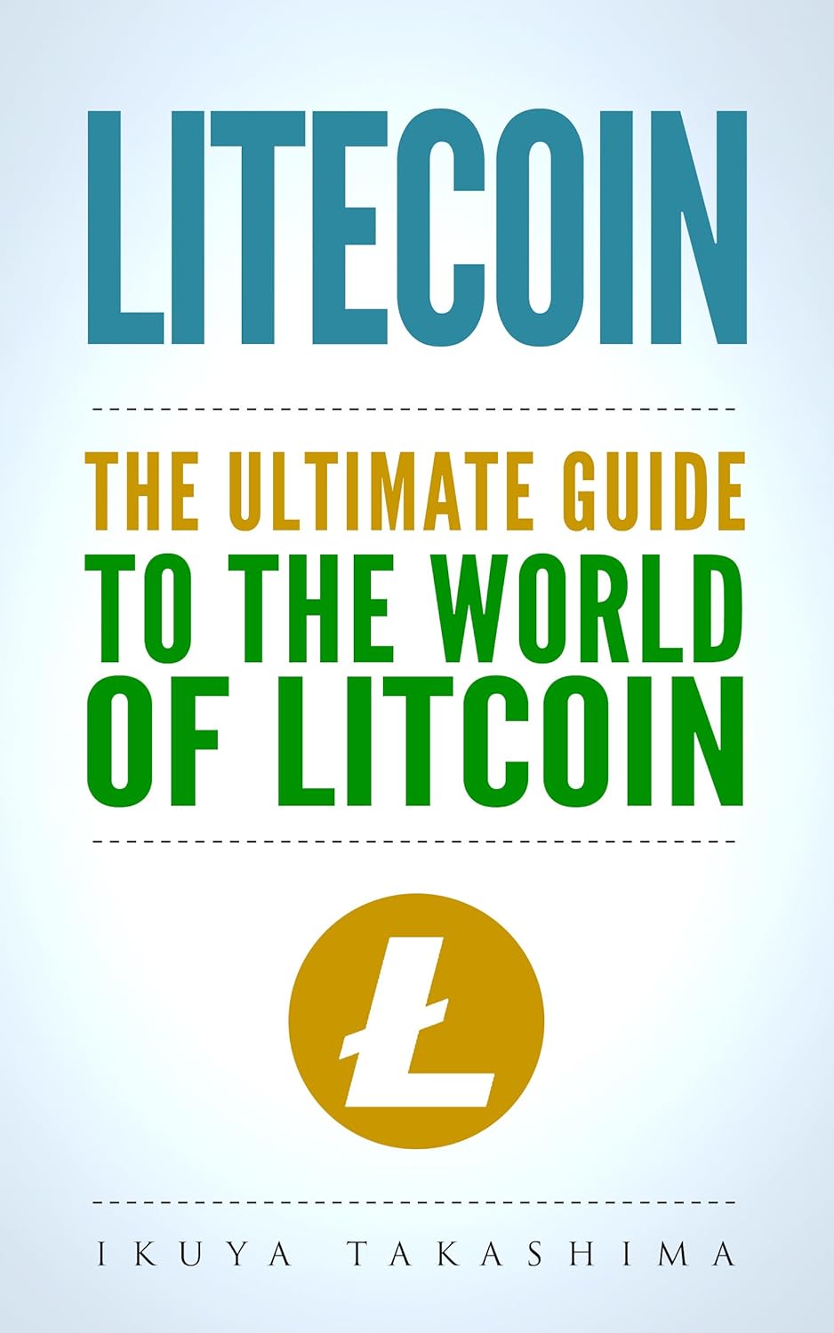 Amazon.com: Litecoin: The Ultimate Guide to the World of Litecoin ...