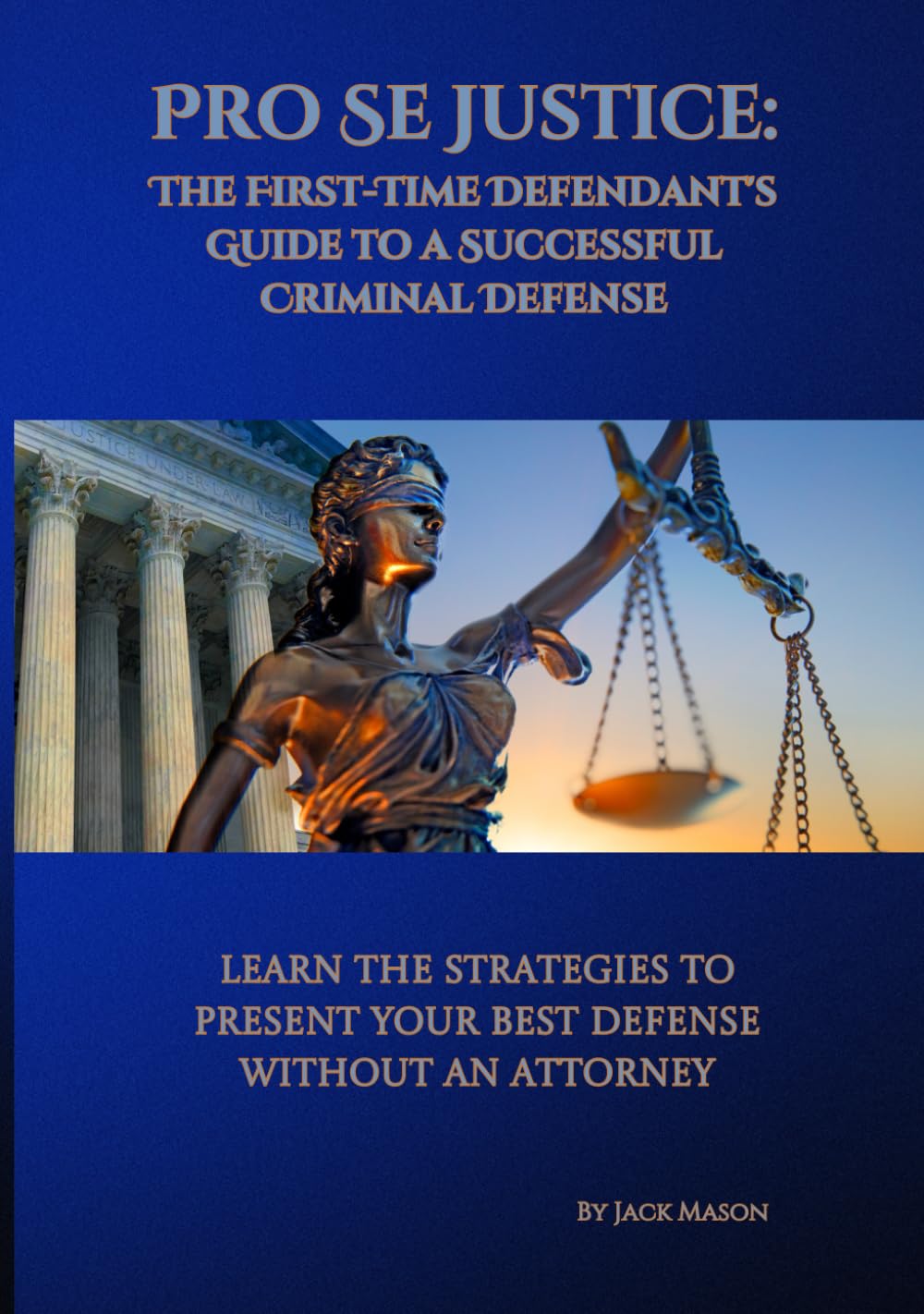 Pro Se Justice: The First Time Defendant's Guide to a Successful ...