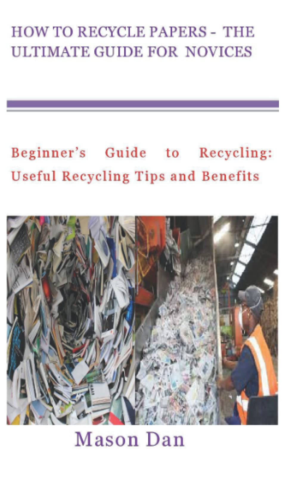 Buy HOW TO RECYCLE PAPERS THE ULTIMATE GUIDE FOR NOVICES: Beginner’s ...