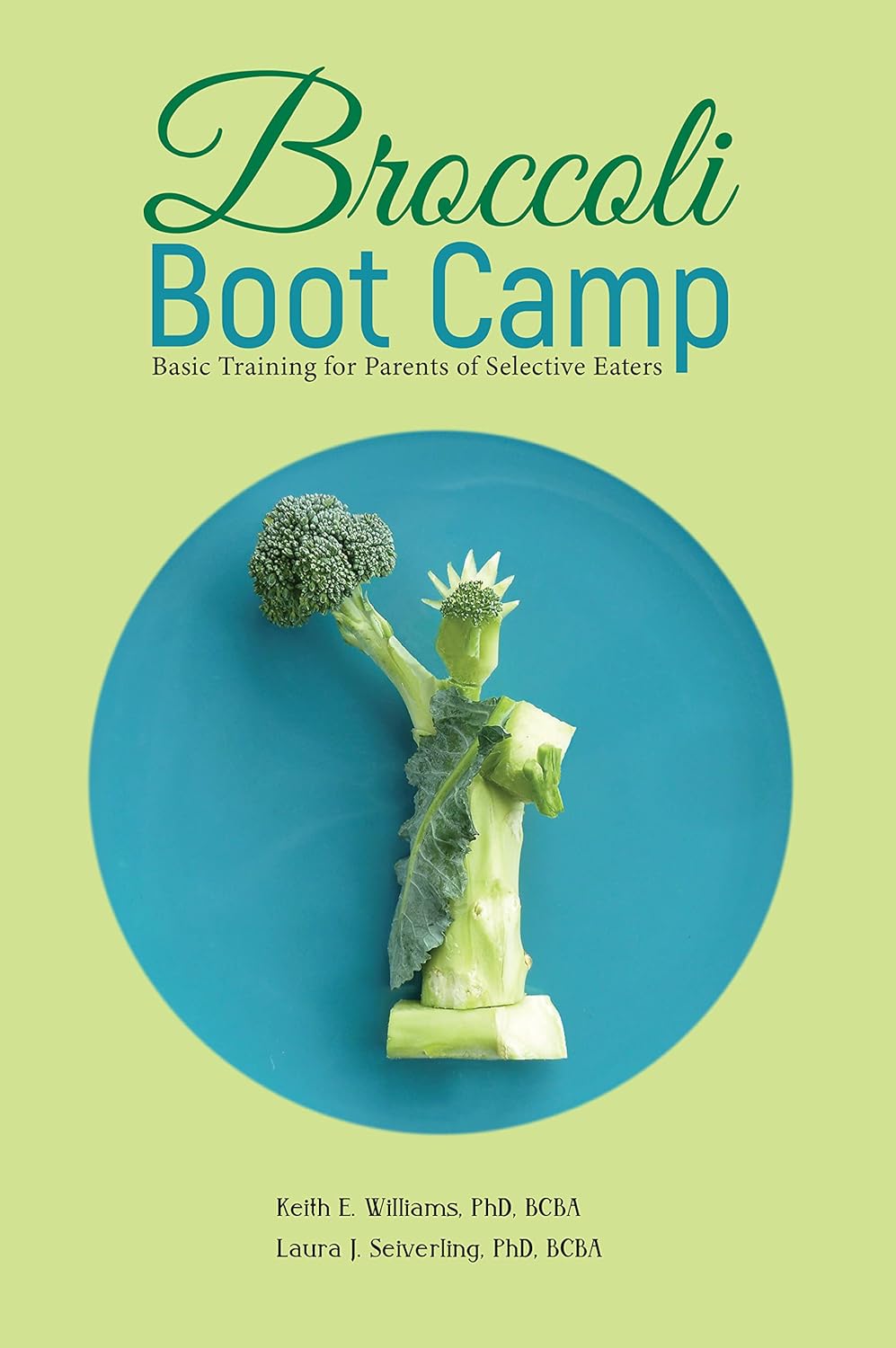 Broccoli Boot Camp: Basic Training for Parents of Selective Eaters ...