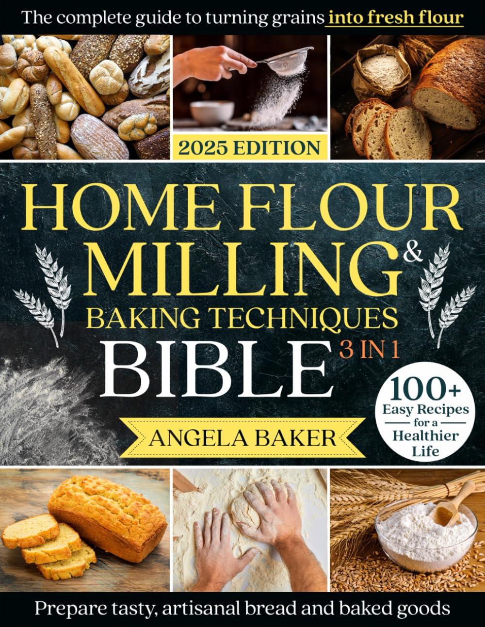 Home Flour Milling & Baking Techniques Bible: [3 in 1] The Complete ...