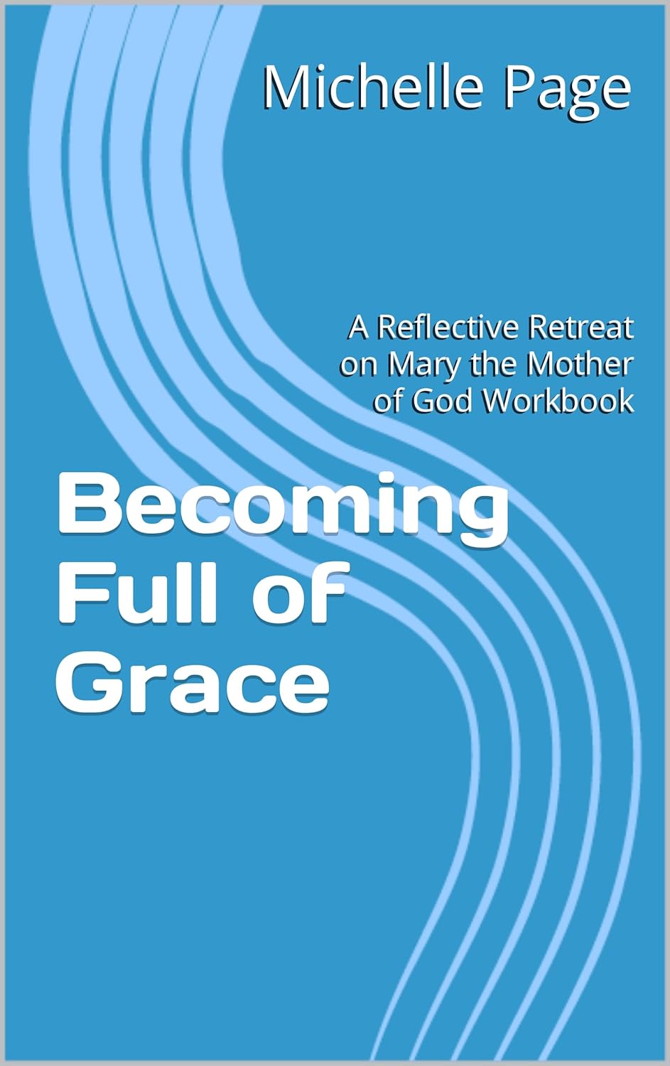 Becoming Full of Grace: A Reflective Retreat on Mary the Mother of God ...