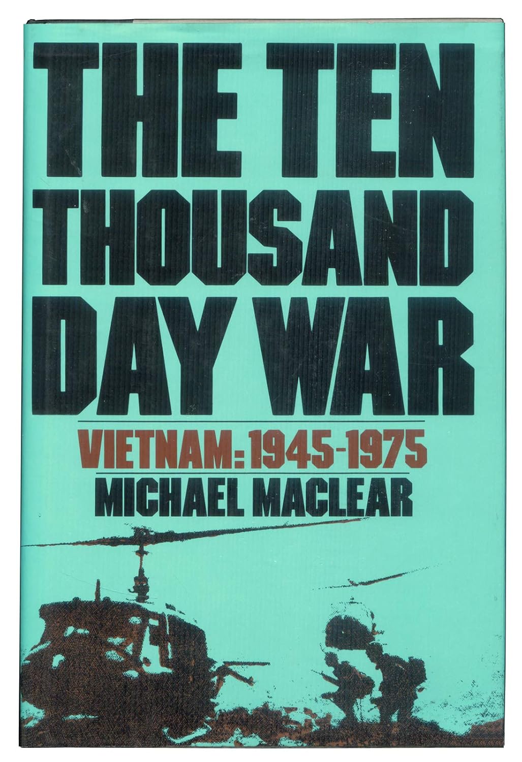 The Ten Thousand Day War : Vietnam 1945-1975: MacLear, Michael ...
