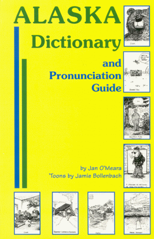 Alaska Dictionary and Pronunciation Guide: O'Meara, Jan: 9780962154362 ...