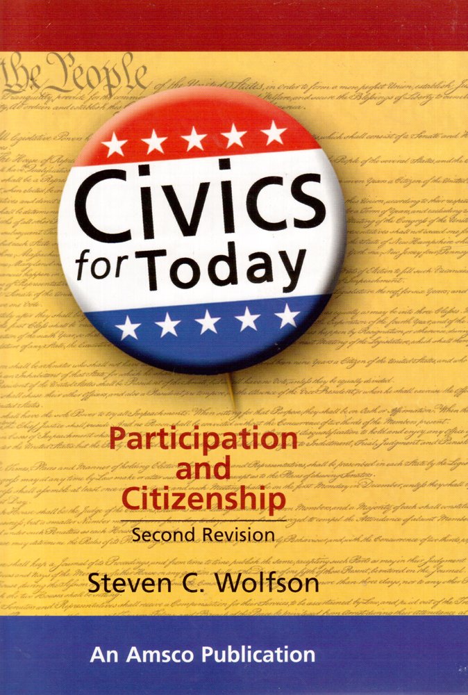 Civics for Today : Participation and Citizenship: Steven C. Wolfsen ...