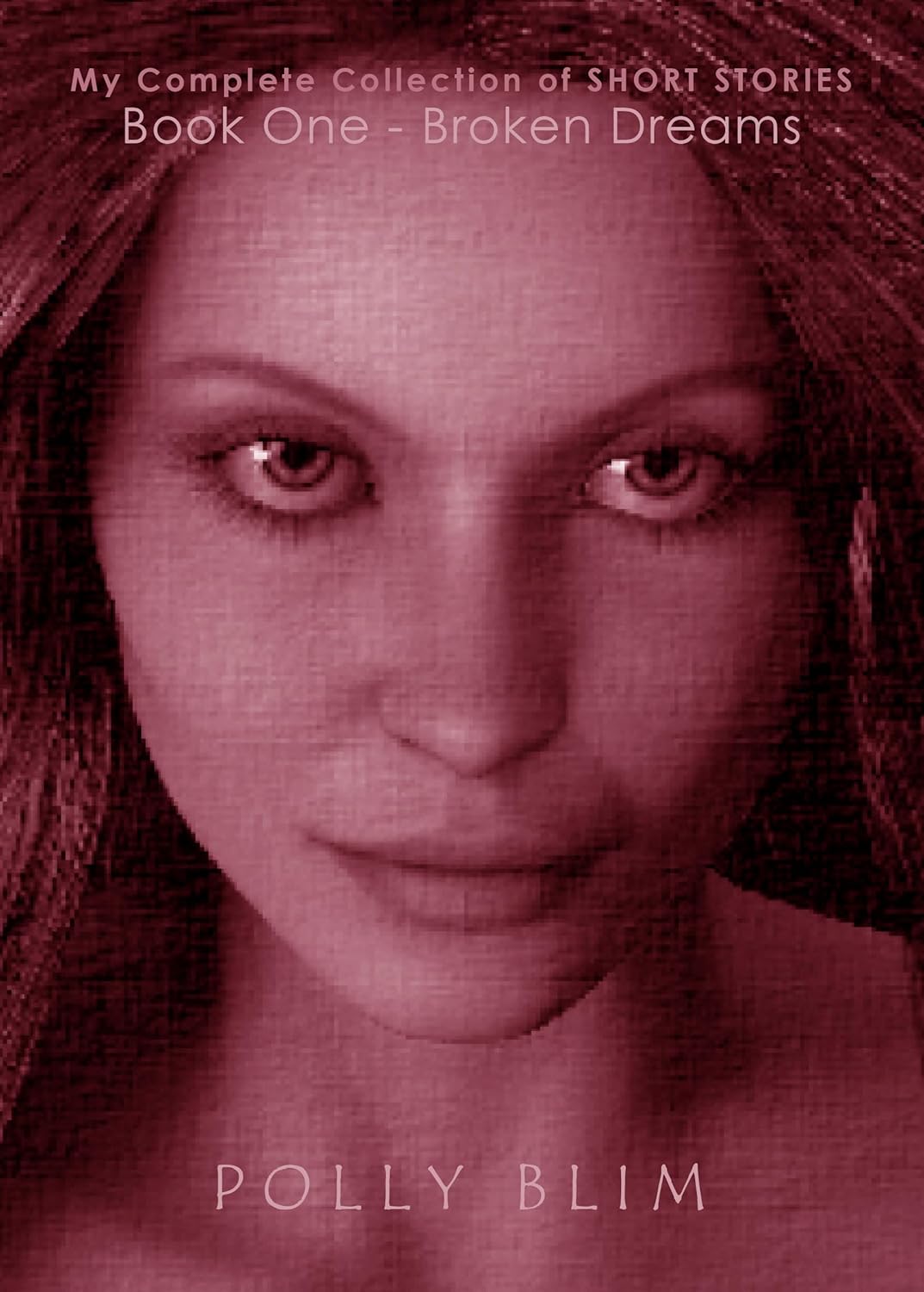 My Complete Collection of SHORT STORIES Book One - Broken Dreams eBook ...