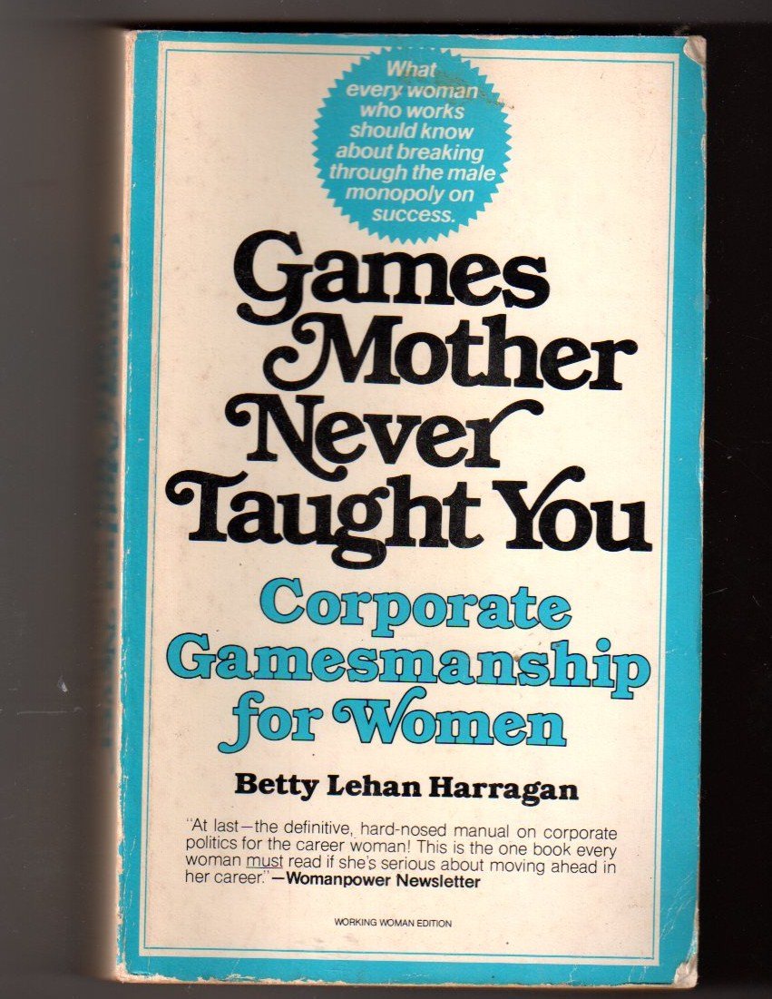 Games mother never taught you: Corporate gamesmanship for women ...