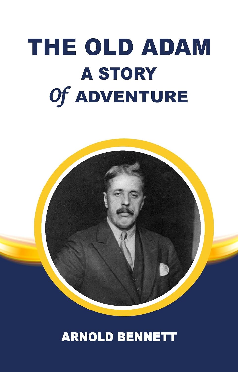 The Old Adam: A Story of Adventure eBook : Arnold Bennett: Amazon.in ...