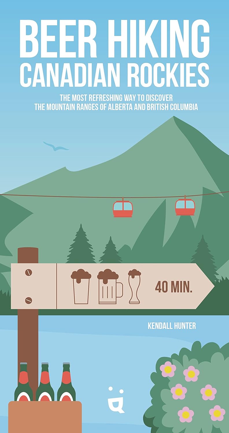 Beer Hiking Canadian Rockies: The Tastiest Way to Discover the Mountain ...