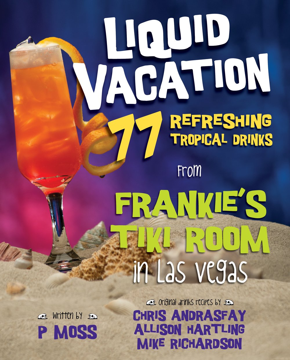 Liquid Vacation: 77 Refreshing Tropical Drinks from Frankie's Tiki Room ...