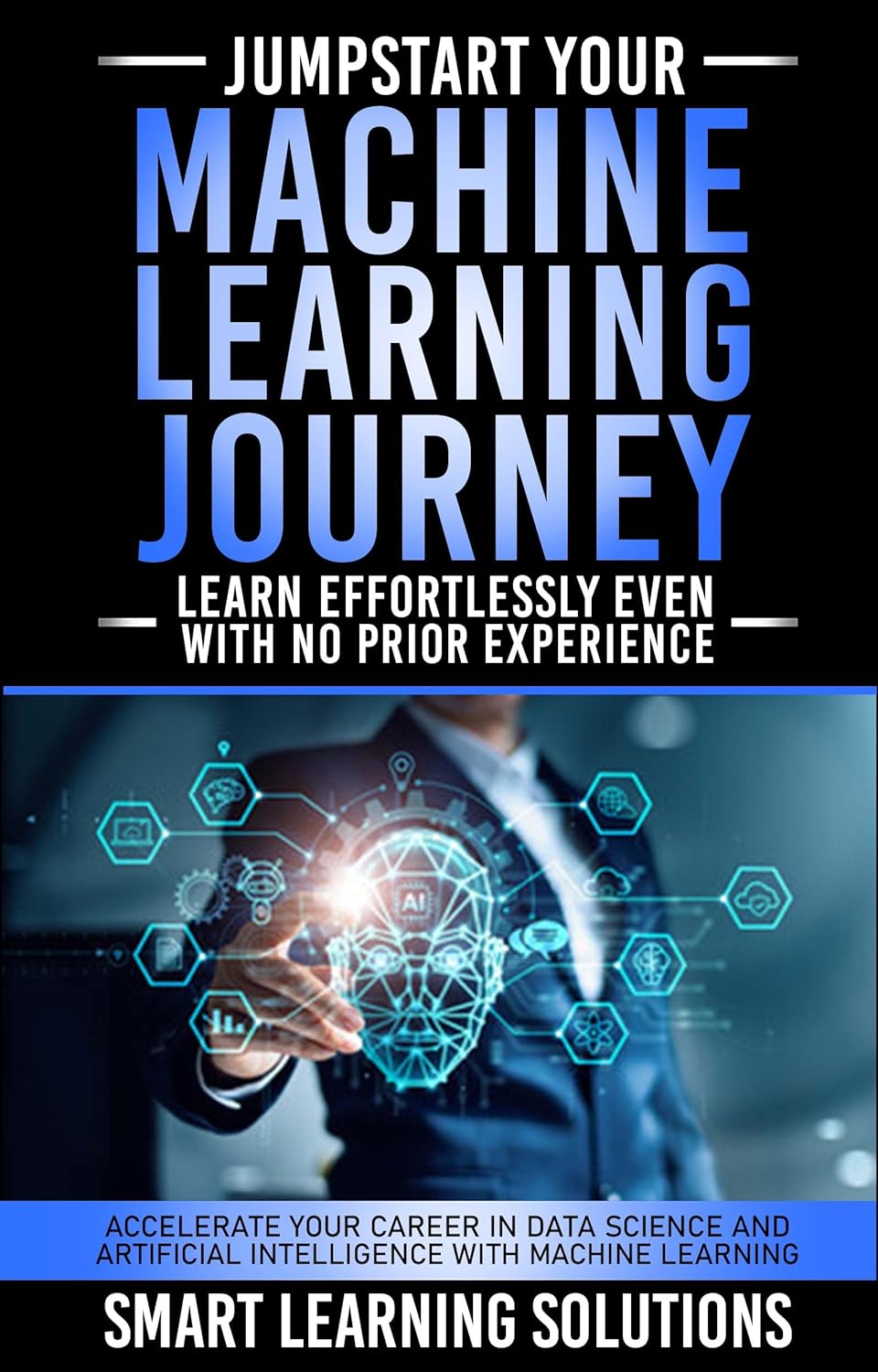 Amazon.com: JUMPSTART YOUR MACHINE LEARNING JOURNEY: LEARN EFFORTLESSLY, EVEN WITH NO PRIOR ...
