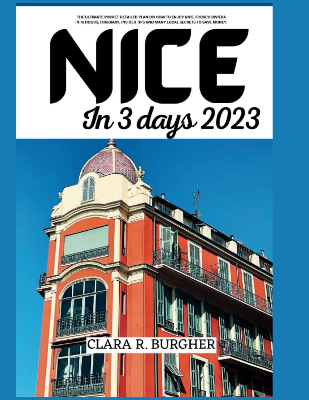 NICE IN 3 DAYS: The ultimate pocket detailed plan on how to enjoy Nice ...
