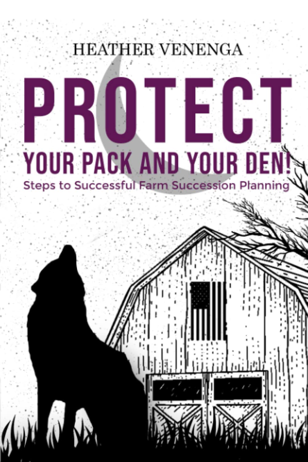 Protect Your Pack and Your Den!: Persevere Through Generational Farm ...