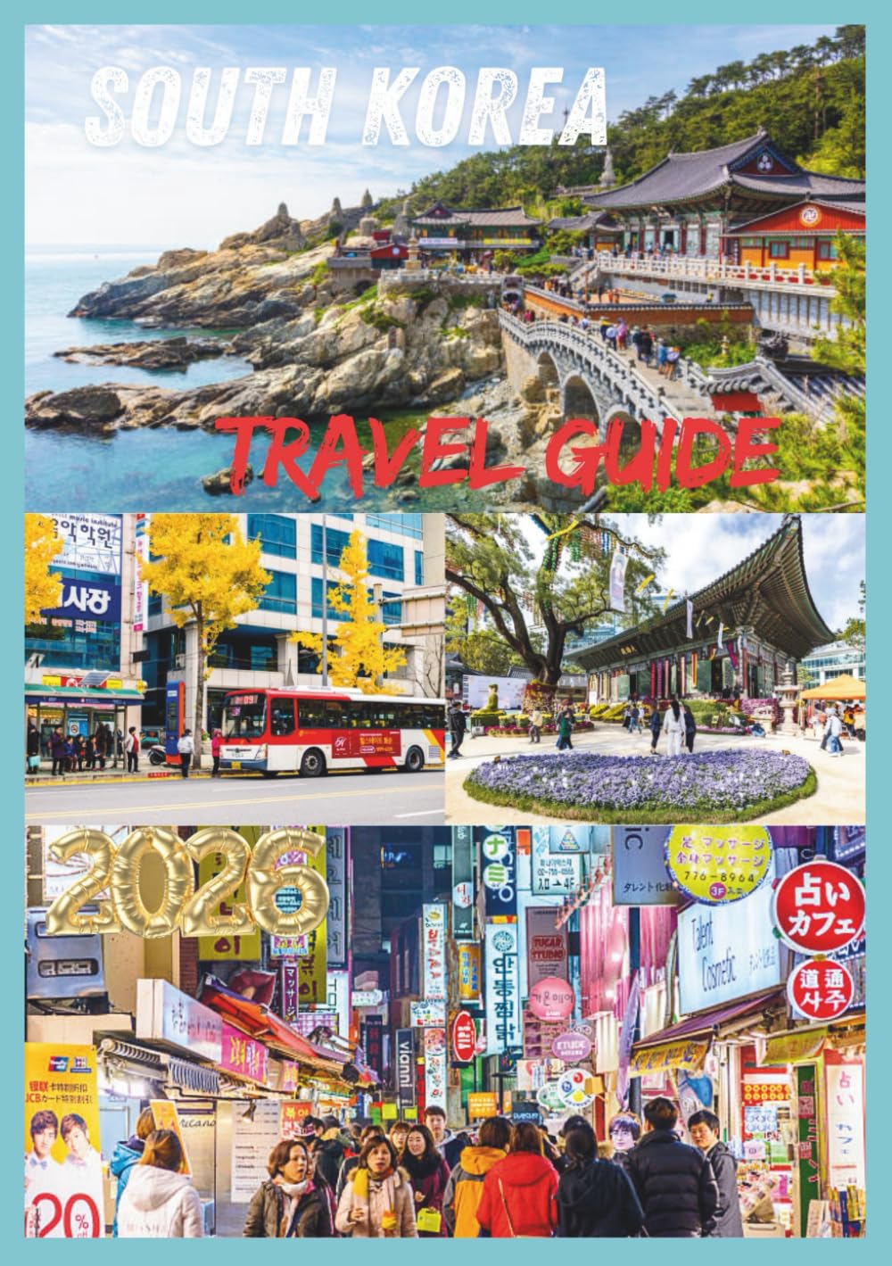 SOUTH KOREA TRAVEL GUIDE 2026: Discover the Heart of Korea Culture ...