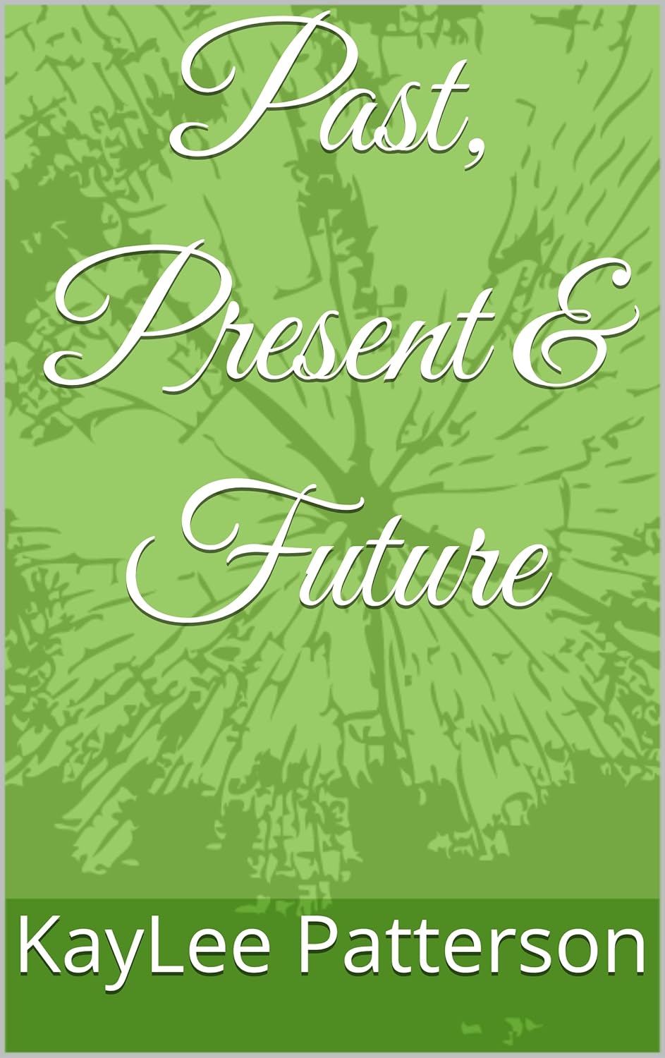 Amazon.com: Past, Present & Future eBook : Patterson, KayLee: Kindle Store